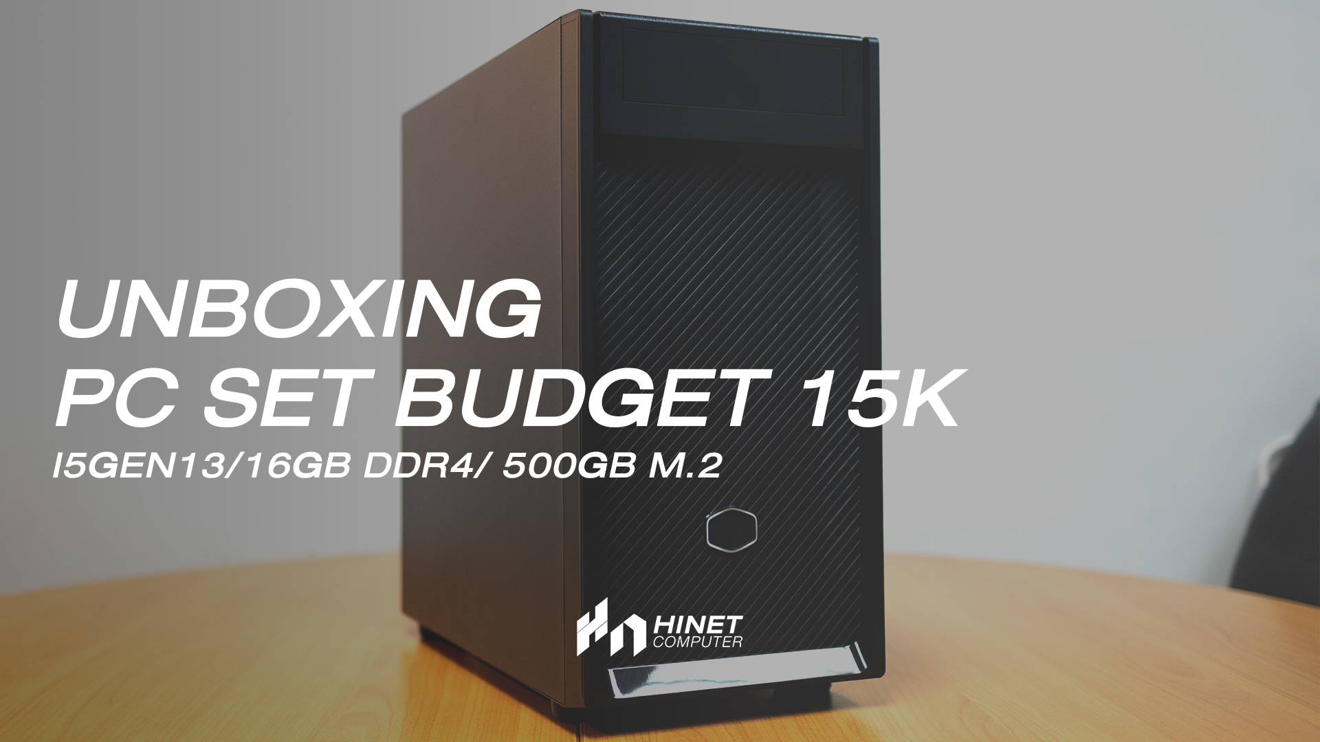 Hinet's Blog-Unbox : PC Set (i3Gen13/16GB DDR4/SSD500GB) Budget 15K